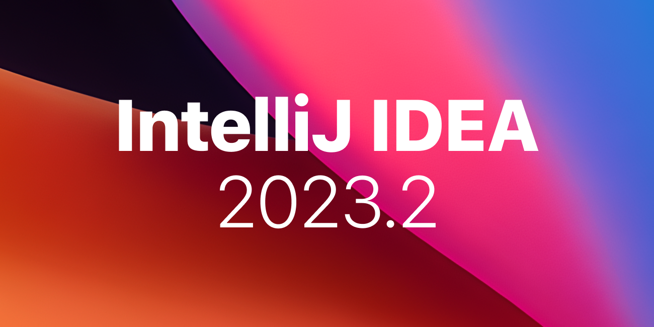 Introducing IntelliJ IDEA 2023.2