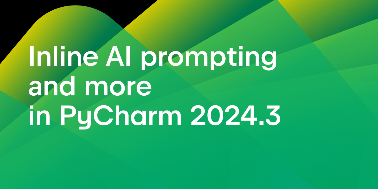 Discover inline AI prompting and other new PyCharm 2024.3 features